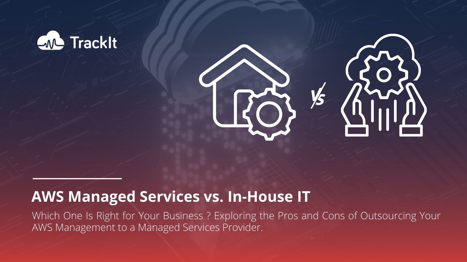 AWS Managed Services vs. In-House IT: Which Choice Is Right for Your ...